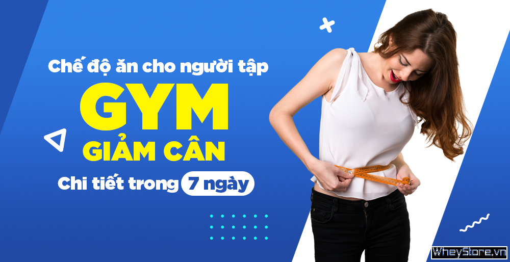 Các bước chế độ ăn cho người tập gym giảm cân hiệu quả